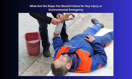 What Are the Steps You Should Follow for Any Injury or Environmental ...